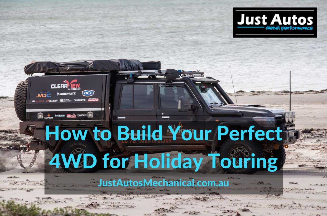 How to Build Your Perfect 4WD for Holiday Touring | Just Autos